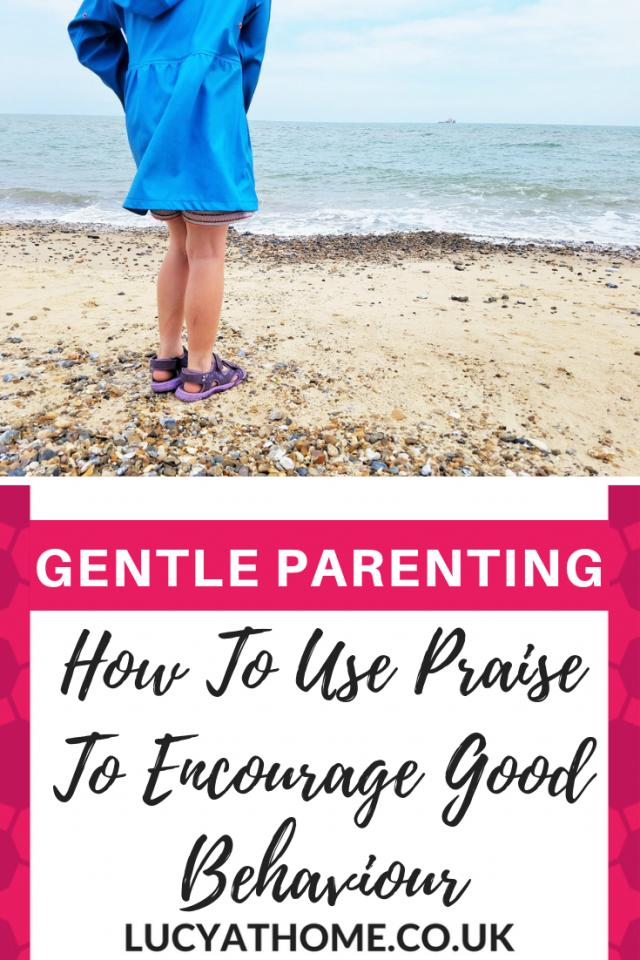 How To Use Praise To Encourage Good Behaviour — Lucy At Home