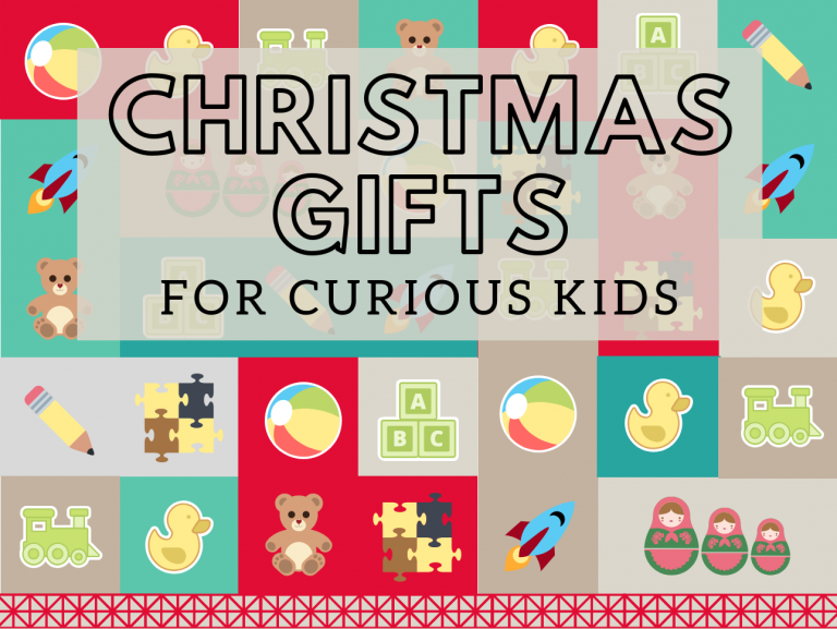 Christmas Gifts For Curious Kids - Our 2018 Picks! — Lucy At Home